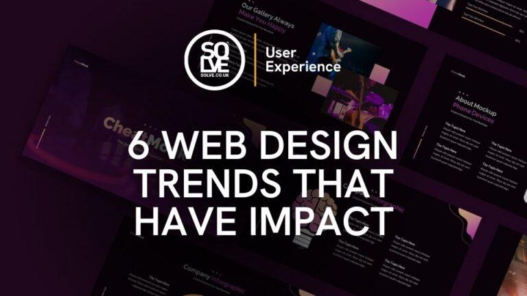 6 Web Design Trends That Have Impact in 2023 - Solve